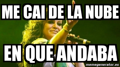 Meme Personalizado - me cai de la nube en que andaba - 2081383