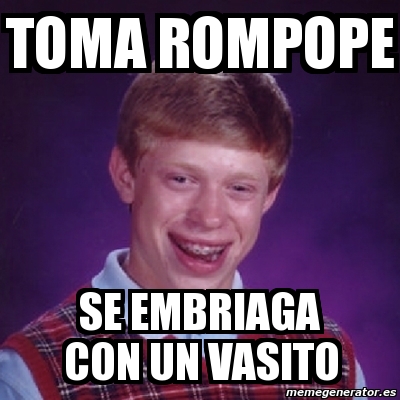 Meme Bad Luck Brian - TOMA ROMPOPE SE EMBRIAGA CON UN VASITO - 2082223