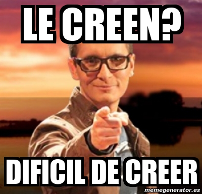 Meme Personalizado - le creen? dificil de creer - 2084067