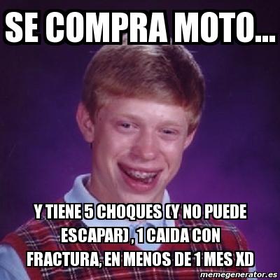 Meme Bad Luck Brian - se compra moto... y tiene 5 choques (y no puede ...