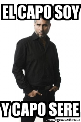 Meme Personalizado - el capo soy y capo sere - 2087883