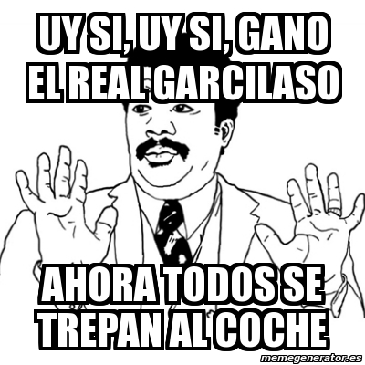 Meme Ay Si - Uy si, uy si, gano el real garcilaso ahora todos se trepan ...
