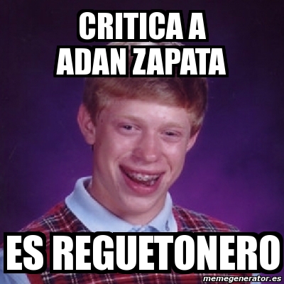 Meme Bad Luck Brian - critica a adan zapata es reguetonero - 2800658