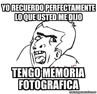 Meme Personalizado - yo recuerdo perfectamente lo que usted me dijo ...