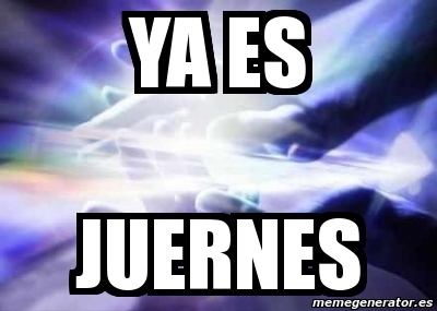 Meme Personalizado - ya es juernes - 2811298