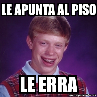 Meme Bad Luck Brian - Le apunta al piso le erra - 2811615