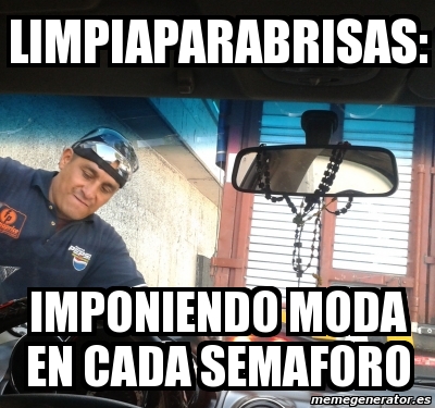 Meme Personalizado - limpiaparabrisas: imponiendo moda en cada semaforo ...