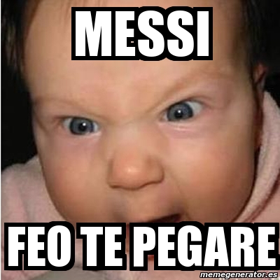 Meme Bebe furioso - messi feo te pegare - 2813726