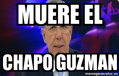 Meme Personalizado - muere el chapo guzman - 2815162