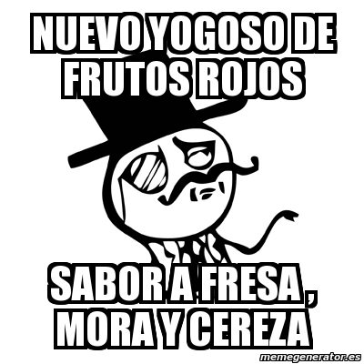 Meme Feel Like A Sir - nuevo yogoso de frutos rojos sabor a fresa ...