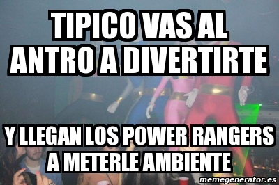 Meme Personalizado - tipico vas al antro a divertirte y llegan los ...