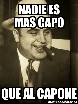 Meme Personalizado - NADIE ES MAS CAPO QUE AL CAPONE - 2819099