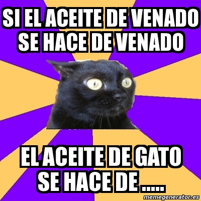 Meme Anxiety Cat - si el aceite de venado se hace de venado el aceite ...