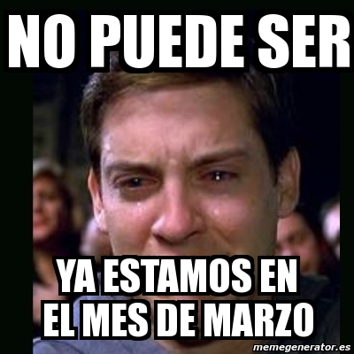 Meme crying peter parker - no puede ser ya estamos en el mes de marzo ...