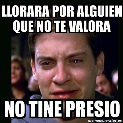 Meme crying peter parker - llorara por ALGUIEN que no te valora no tine ...