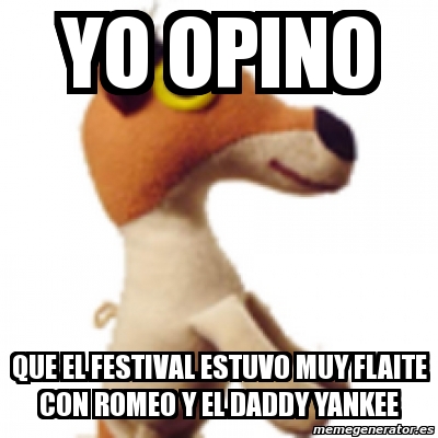Meme Personalizado - yo opino que el festival estuvo muy flaite con ...