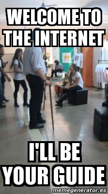 Meme Personalizado - welcome to the internet i'll be your guide - 2821961