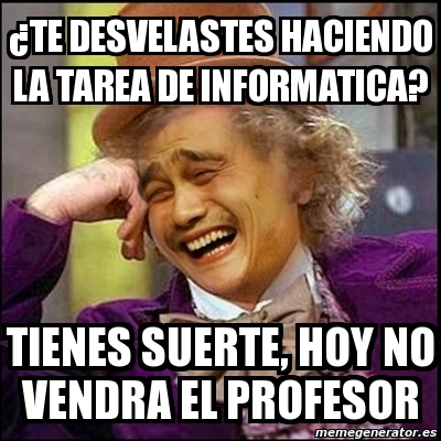 Meme Yao Wonka - Â¿Te desvelastes haciendo la tarea de informatica ...