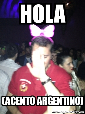 Meme Personalizado - Hola (Acento arGentino) - 2823590