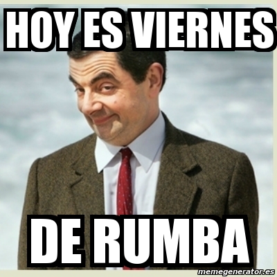 Meme Mr Bean - HOY ES VIERNES DE RUMBA - 2824559
