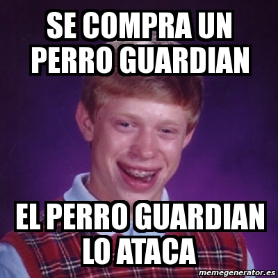 Meme Bad Luck Brian - Se compra un perro guardian el perro guardian lo ...
