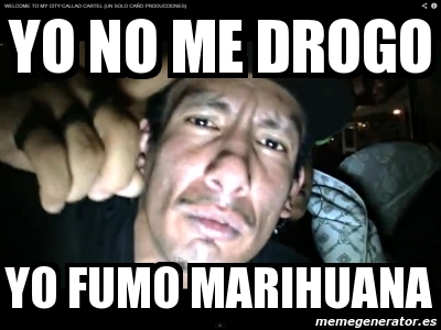 Meme Personalizado - yo no me drogo yo fumo marihuana - 2825765