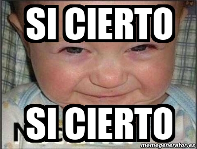 Meme Personalizado - Si cierto Si cierto - 2827435