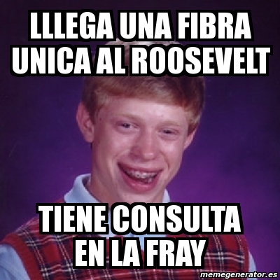 Meme Bad Luck Brian - Lllega una fibra unica al roosevelt tiene ...