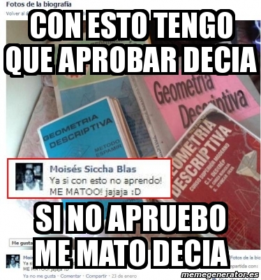 Meme Personalizado - con esto tengo que aprobar decia si no apruebo me ...