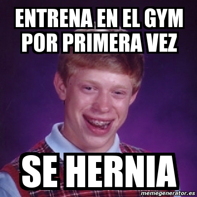 Meme Bad Luck Brian - ENTRENA EN EL GYM POR PRIMERA VEZ SE HERNIA - 2829063