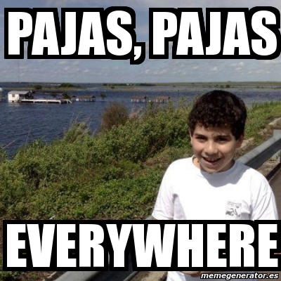Meme Personalizado - pajas, pajas everywhere - 2829535