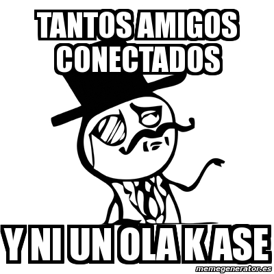 Meme Feel Like A Sir - tantos amigos conectados y ni un ola k ase - 2829601