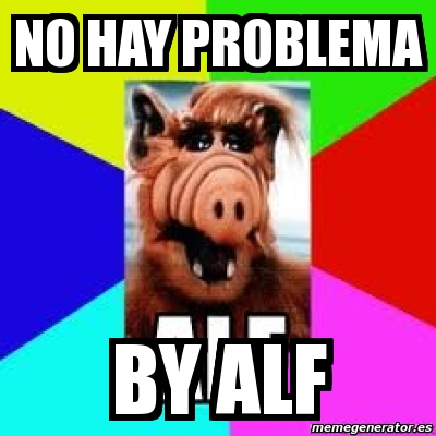 Meme Personalizado - no hay problema by alf - 2833160