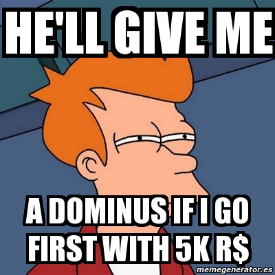 Meme Futurama Fry - HE'LL GIVE ME A DOMINUS IF I GO FIRST WITH 5K R ...