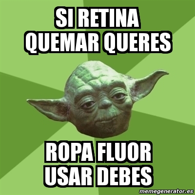 Meme Yoda - si retina quemar queres ropa fluor usar debes - 2840281