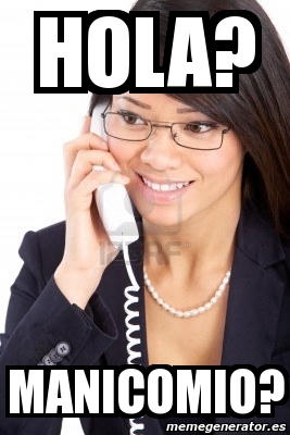 Meme Personalizado - hola? manicomio? - 2840434