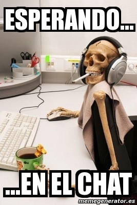 Meme Personalizado - esperando... ...en el chat - 2840814