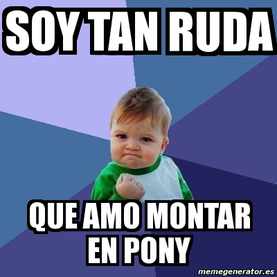 Meme Bebe Exitoso - SOY TAN RUDA QUE AMO MONTAR EN PONY - 2842019