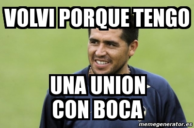 Meme Personalizado - volvi porque tengo una union con boca - 2844445