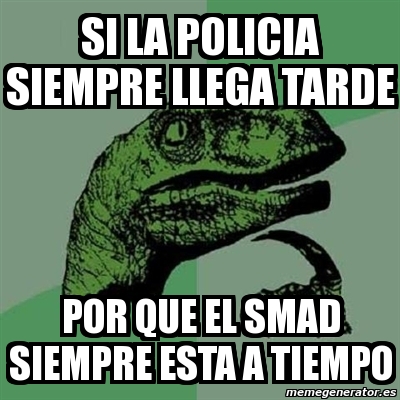Meme Filosoraptor - si la policia siempre llega tarde por que el smad ...