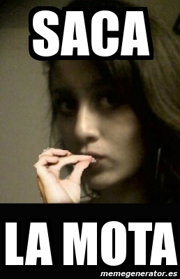 Meme Personalizado - saca la mota - 2847298