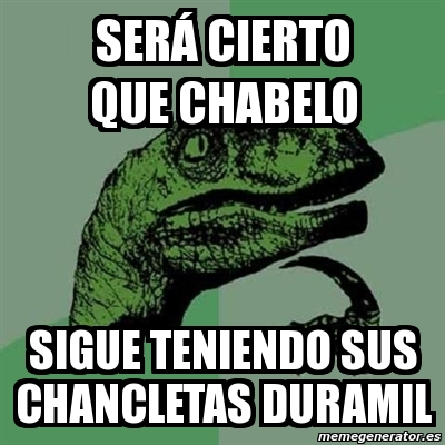 Meme Filosoraptor - SerÃ¡ cierto QUE CHABELO sigue teniendo sus ...