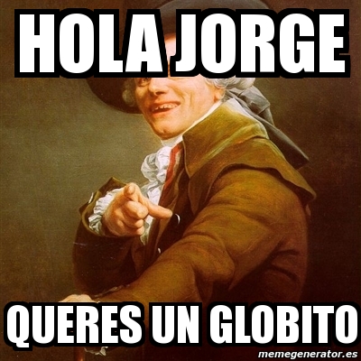 Meme Joseph Ducreux - HOLA JORGE QUERES UN GLOBITO - 2848259