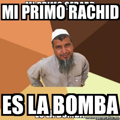 Meme Personalizado - MI PRIMO RACHID ES LA BOMBA - 2850107