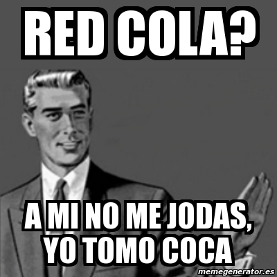 Meme Correction Guy - Red Cola? a mi no me jodas, yo tomo coca - 2851825