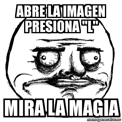 Meme Me Gusta - abre la imagen presiona "l" mira la magia - 2852237