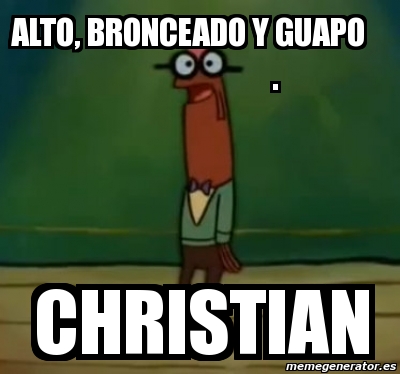 Meme Personalizado - alto, bronceado y guapo . Christian - 2852310