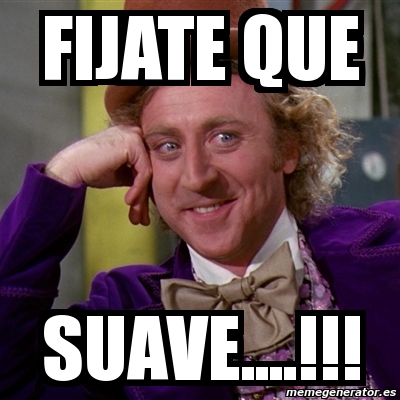 Meme Willy Wonka - fijate que suave....!!! - 2855126