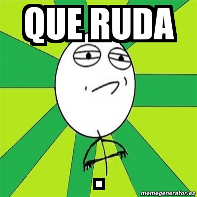 Meme Challenge Accepted - que ruda . - 2855937