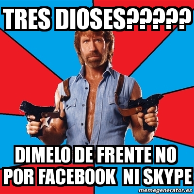 Meme Chuck Norris - tres dioses????? DIMELO DE FRENTE NO POR FACEBOOK ...